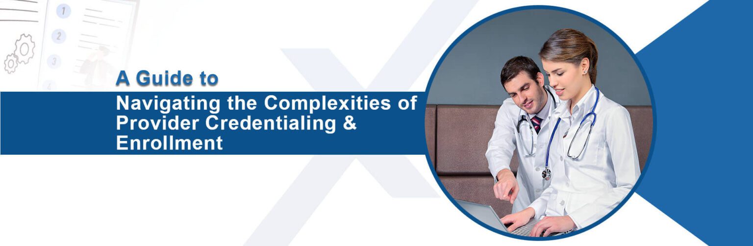 Navigating Provider Credentialing & Enrollment: Key Steps & Tips